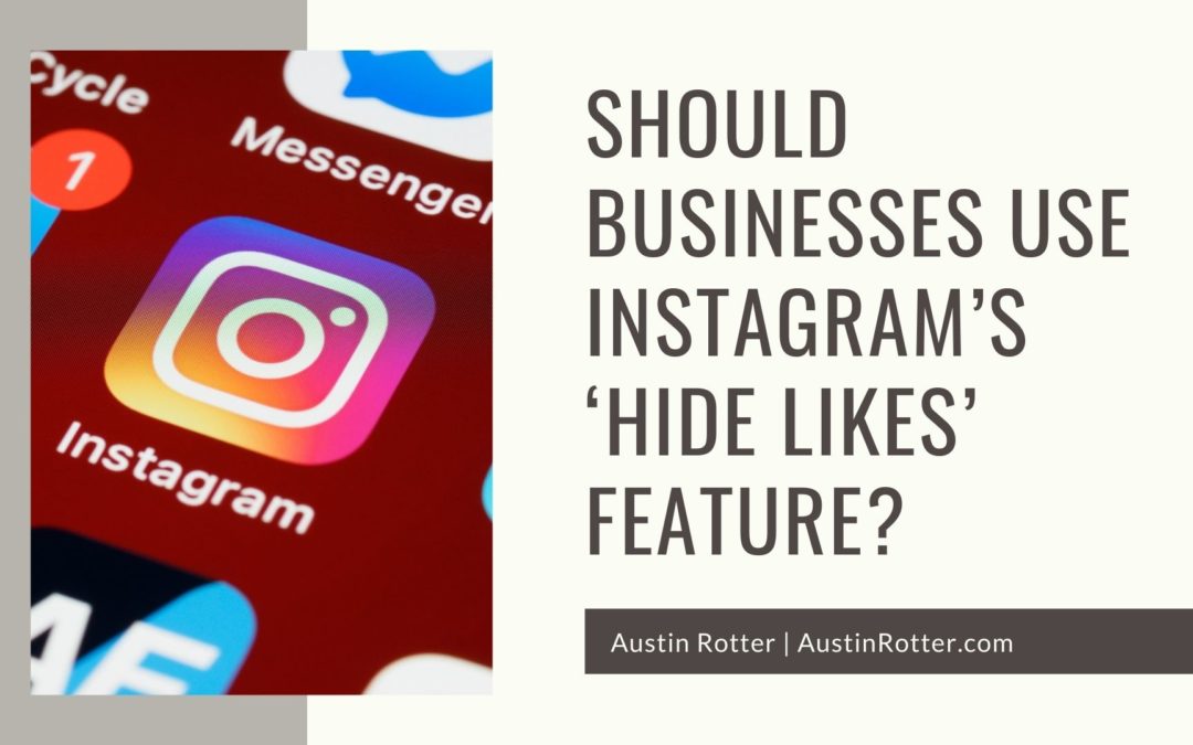 Should Businesses Use Instagram’s ‘Hide Likes’ Feature? | Austin Rotter ...