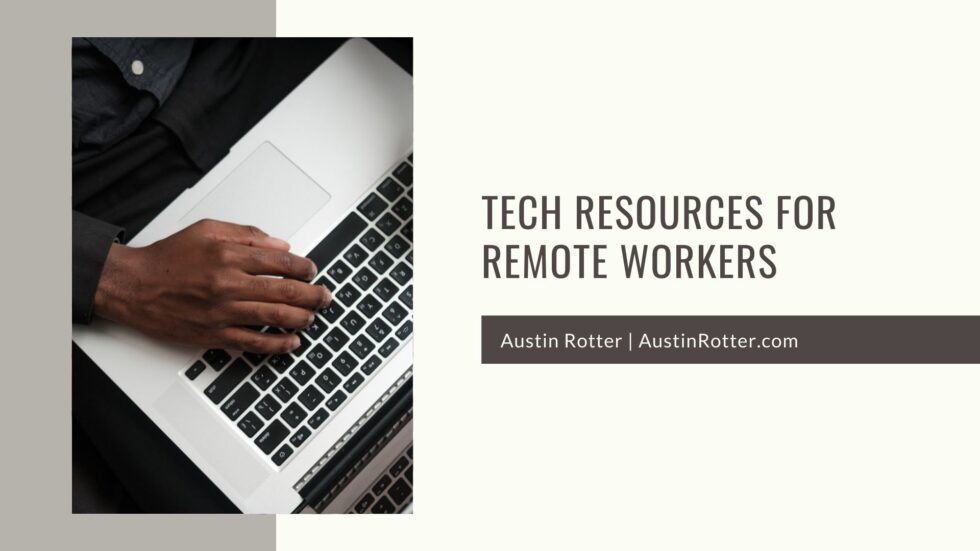 Tech Resources for Remote Workers | Austin Rotter | Professional Overview